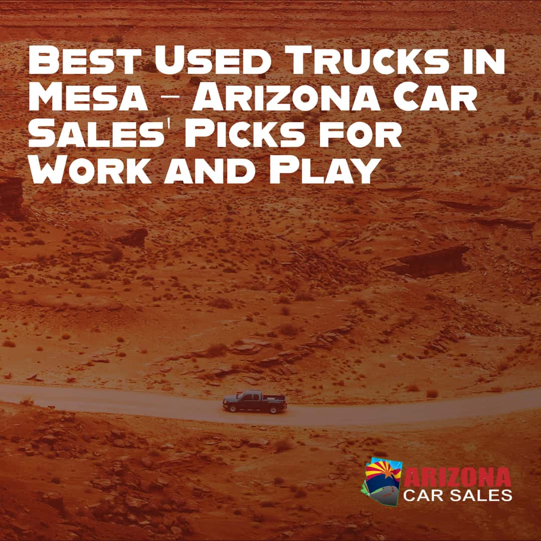 Best Used Trucks in Mesa – Arizona Car Sales’ Picks for Work and Play ...