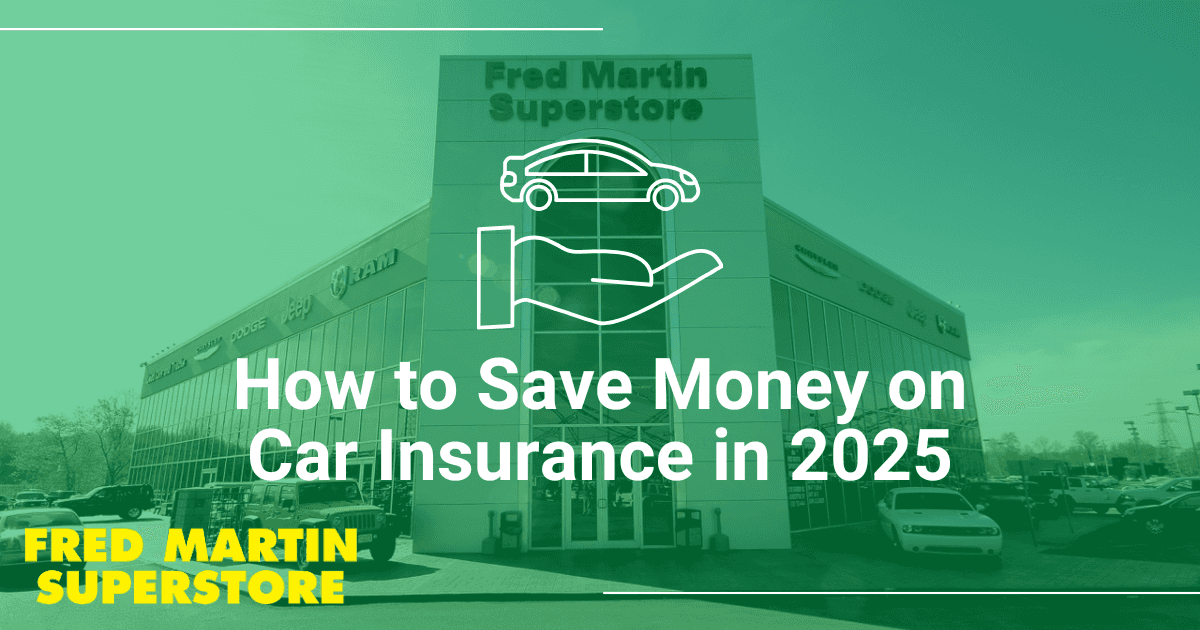 How to Save Money on Car Insurance in 2025 | Fred Martin Superstore