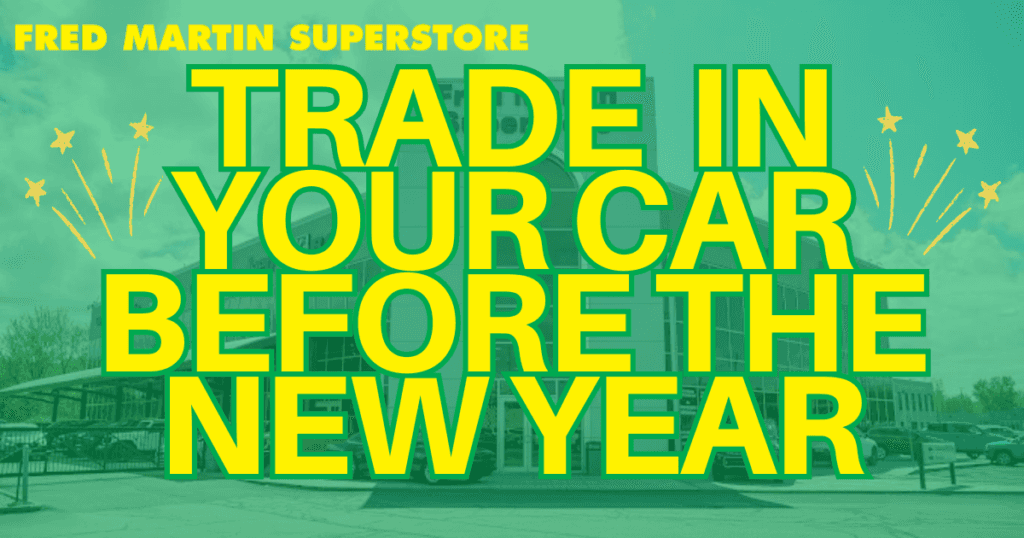 How to Trade In Your Car Before the New Year: Get the Best Value | Fred Martin Superstore